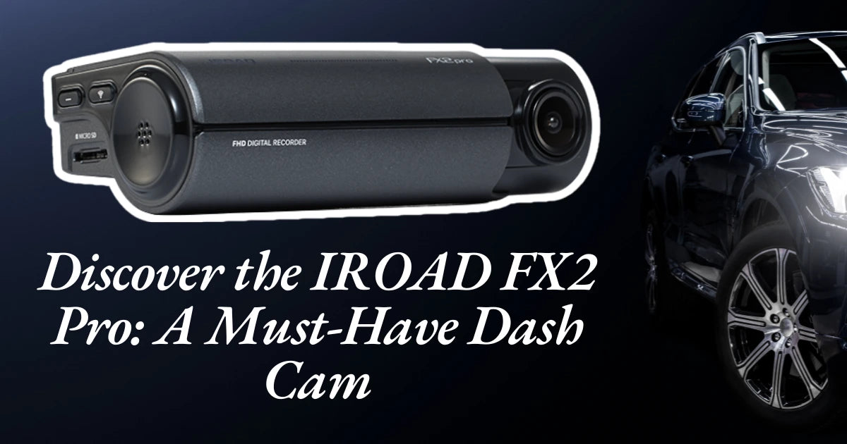 Discover the IROAD FX2 Pro: A Must-Have Dash Cam | CAMSTORE India