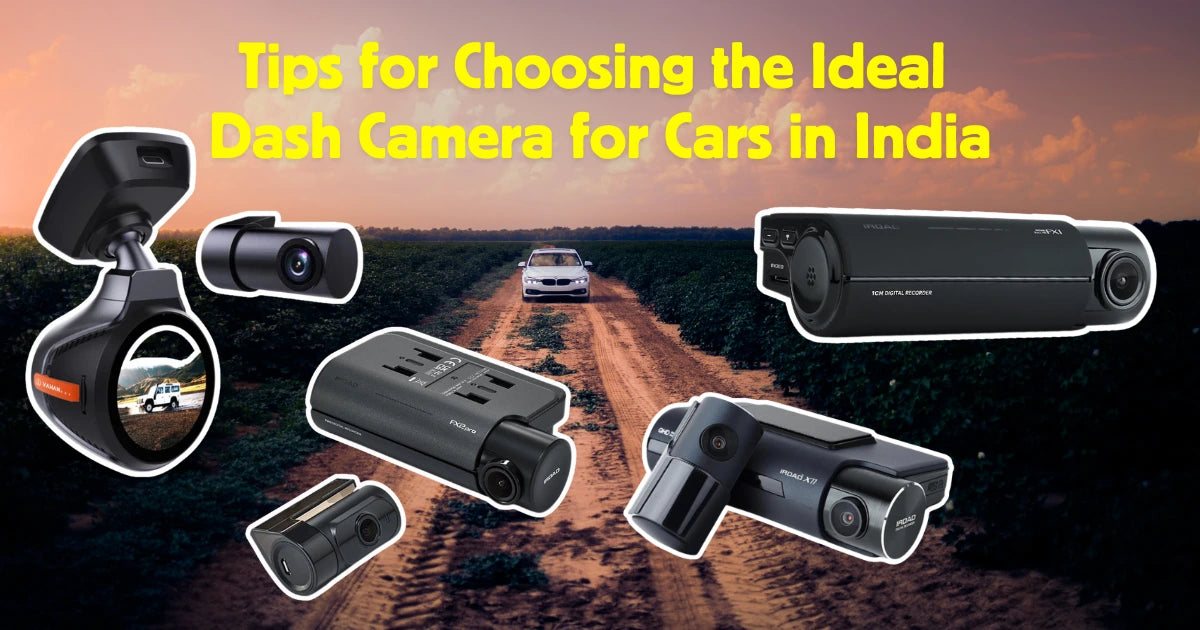 Tips for Choosing the Ideal Dash Camera for Cars in India | CAMSTORE India